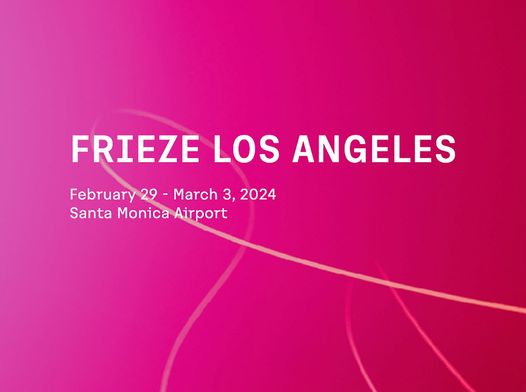 Frieze Los Angeles Shrinks to 95 Exhibitors for 2024 | Ocula