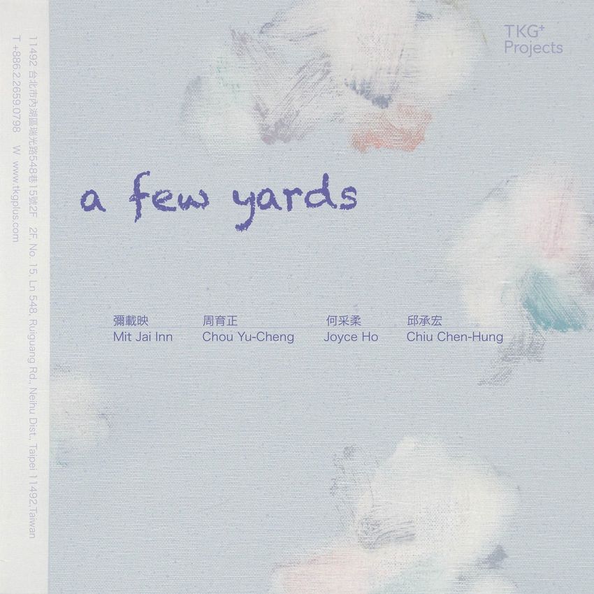 'A Few Yards: Mit Jai Inn, Chou Yu-Cheng, Joyce Ho, Chiu Chen-Hung' at TKG+ Projects, Taipei ...